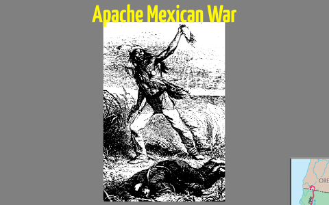 Apache Mexican War by wyatt indreland on Prezi