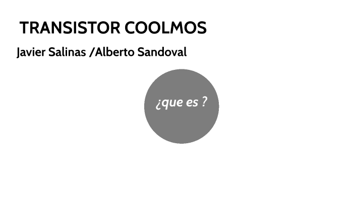 TRANSISTOR COOLMOS by JAVIER SALINAS on Prezi