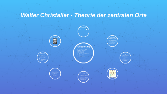Walter Christaller - Theorie der zentralen Orte by Anna Heuchel on Prezi