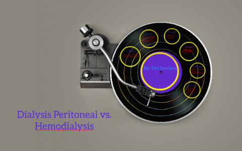 Dialysis Peritoneal vs. Hemodialysis by tori sanders on Prezi
