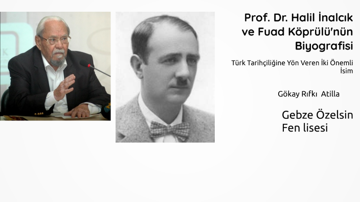 Prof. Dr. Halil İnalcık ve Fuad Köprülü'nün Biyografisi by Gökay Atilla ...