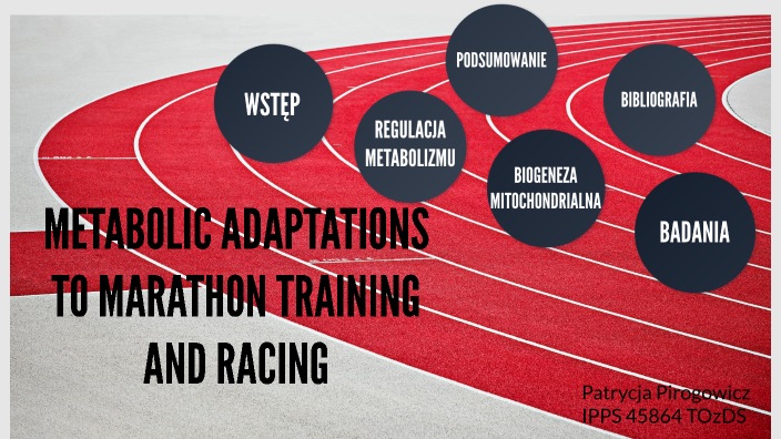 METABOLIC ADAPTATIONS TO MARATHON TRAINING AND RACING by Patrycja Anna