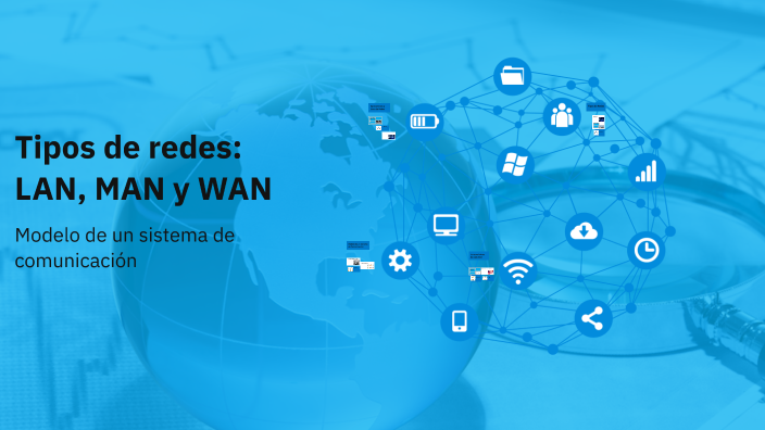 Tipos de redes: LAN, MAN y WAN by Fernando Guzmán Neri on Prezi