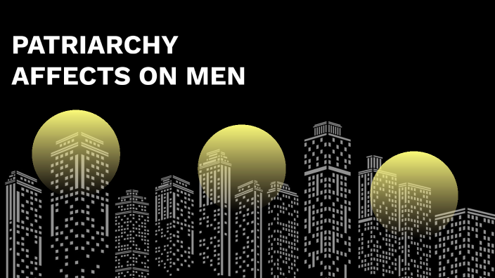 Patriarchy Affects on Men by Anna Phan on Prezi
