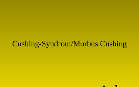 Cushing-Syndrom/ Morbus Cushing by Amy Betterwine on Prezi