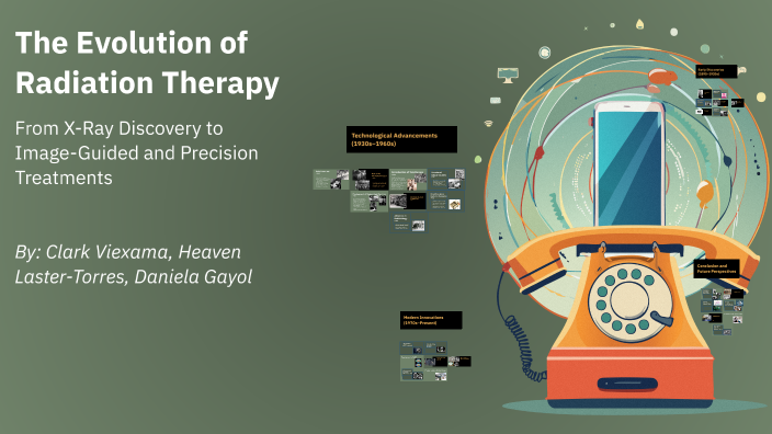 The Evolution of Radiation Therapy by Heaven Laster-Torres on Prezi
