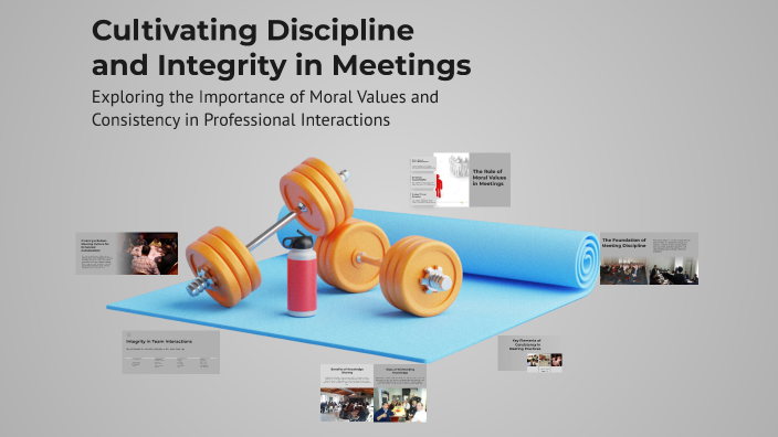 Cultivating Discipline and Integrity in Meetings by lolq9 on Prezi