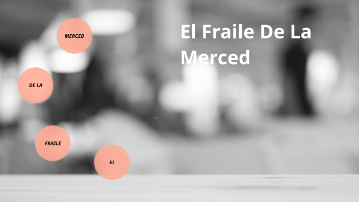 El Fraile de la merced by christian carmona on Prezi