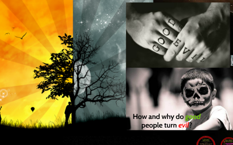 How and why do good people turn evil? by Sylwia Kornaczewicz on Prezi
