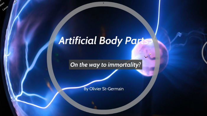 Artificial Body Parts by Olivier St-Germain on Prezi