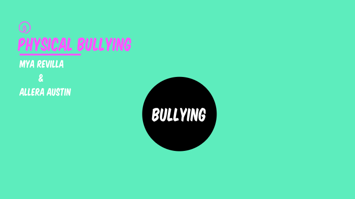 Physical Bullying by allera austin on Prezi