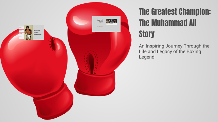 The Greatest Champion: The Muhammad Ali Story by Durant Greaves on Prezi