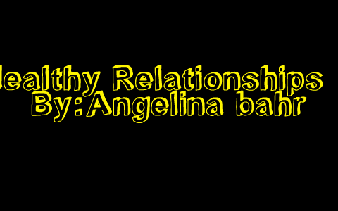 Healthy Relationships by Angie Bahr on Prezi