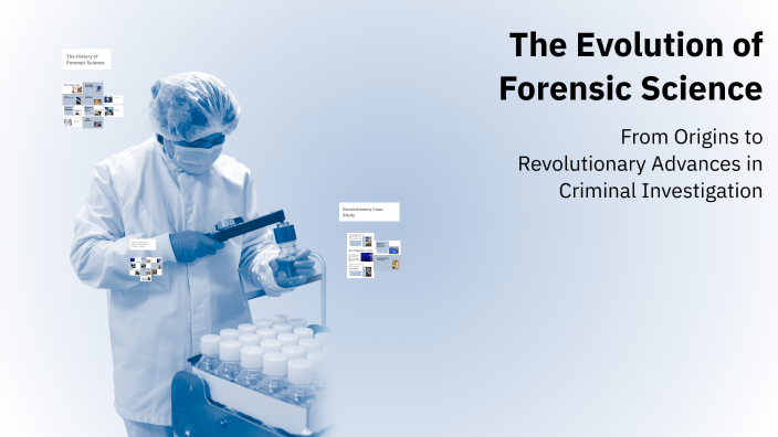 The Evolution of Forensic Science by jordan miller on Prezi