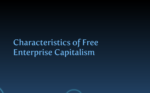 Characteristics of the Free Enterprise System by Jonathan Edwards on Prezi