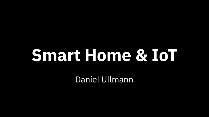Smart Home & IoT by Daniel Ullmann on Prezi