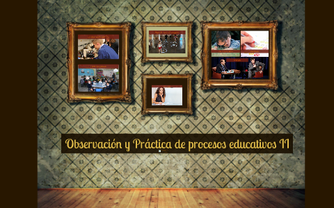 Observación y Práctica de procesos educativos II by Aracely Rico on Prezi