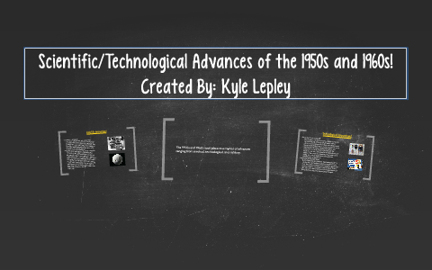 Scientific/Technological Advances of the 1950s and 1960s! by Kyle ...