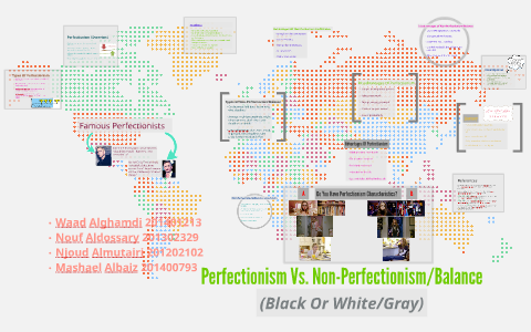 Perfectionism Vs. Non-Perfectionism/balance by njoud khalid on Prezi