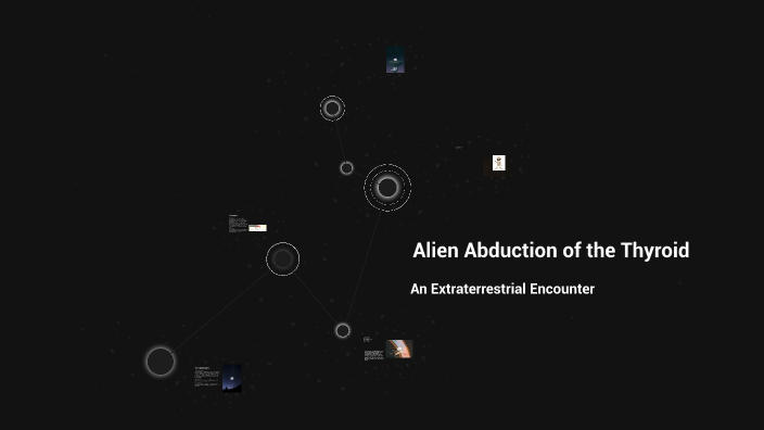 Alien Abduction of the Thyroid by Naima koryan on Prezi