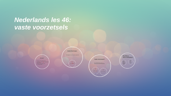Nederlands les 46: vaste voorzetsels by Britt De Cuyper on Prezi
