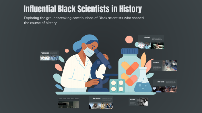 Influential Black Scientists in History by Mytavia Thompson on Prezi