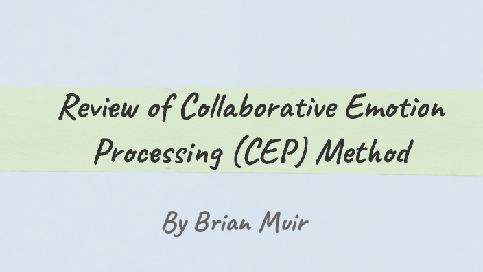 Resource Review: Collaborative Emotion Processing (CEP) Method by Brian ...