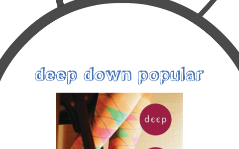 Deep down popular by Mylea Bosma on Prezi
