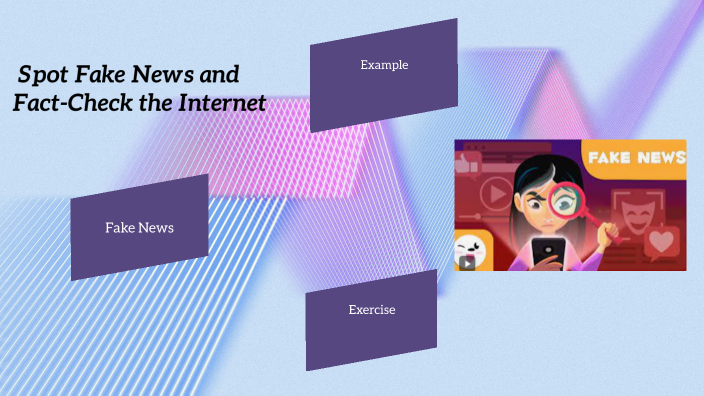 Spot Fake News and Fact-Check the Internet by Daniela Silva Serpa on Prezi