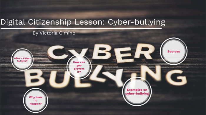 Digital Citizenship Lesson: Cyberbullying by Victoria Cimino on Prezi