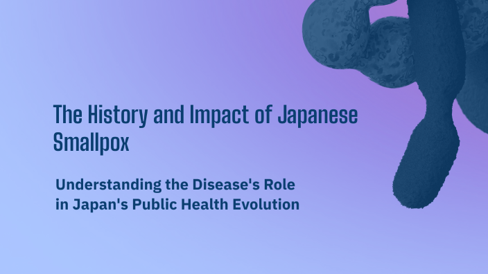 The History and Impact of Japanese Smallpox by Jean Bambalan on Prezi