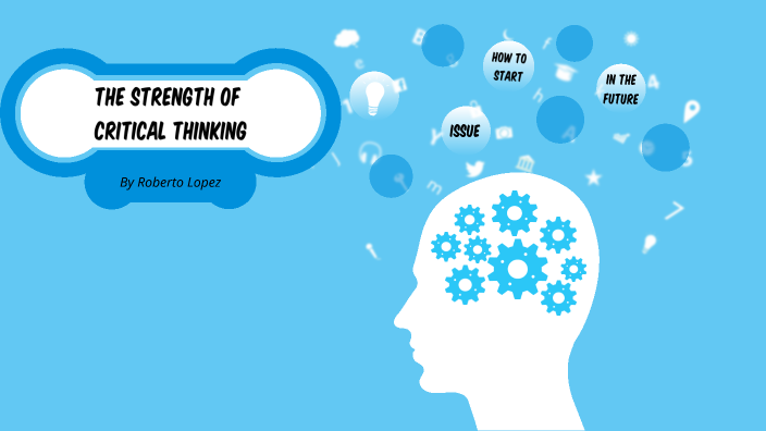 CRITICAL THINKING Persuasive Speech by Roberto Lopez on Prezi