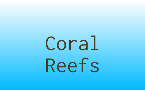 Coral Reefs by Nathan Spradlin on Prezi