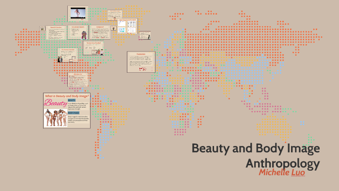 Cultural Anthropology Beauty and Body Image by michelle luo on Prezi