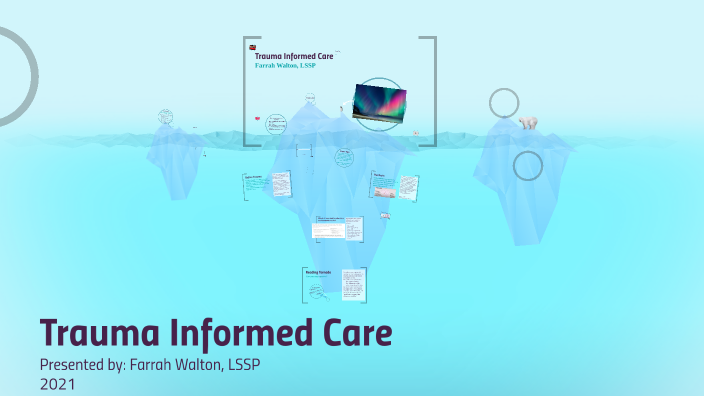 Trauma Informed Care Presentation by Farrah Walton on Prezi