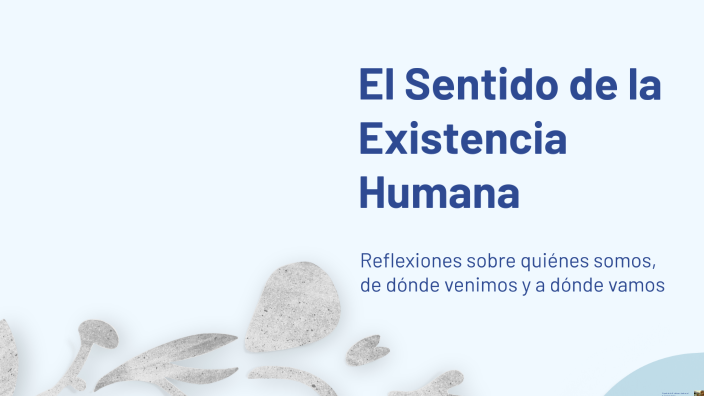 El Sentido de la Existencia Humana by Kevin David Sopo Acosta on Prezi