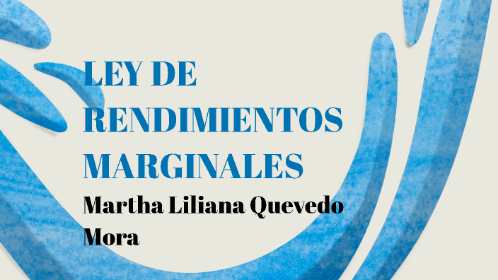 LEY DE RENDIMIENTOS MARGINALES by LILIANA QUEVEDO on Prezi