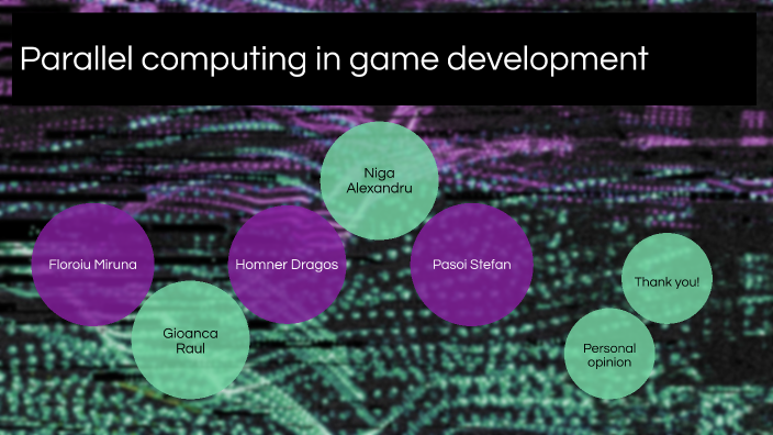 Computer parallelization in Game development by Miruna Floroiu on Prezi