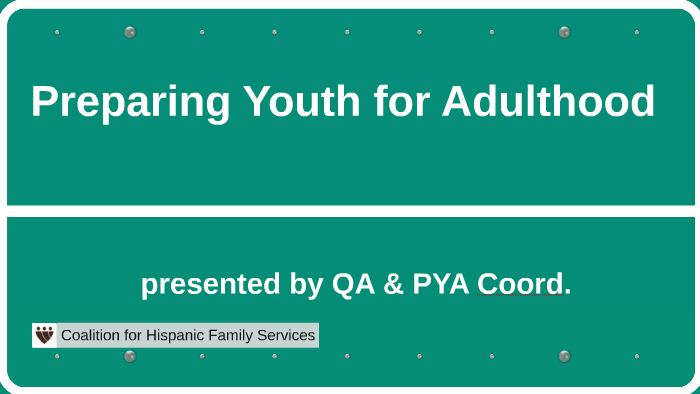 Preparing Youth for Adulthood by Ruth Reynoso on Prezi
