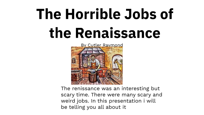 The Horrible Jobs of the Renaissance by Cutler Raymond on Prezi
