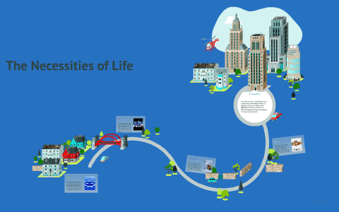 The Necessities of Life by Andrew Nguyen on Prezi