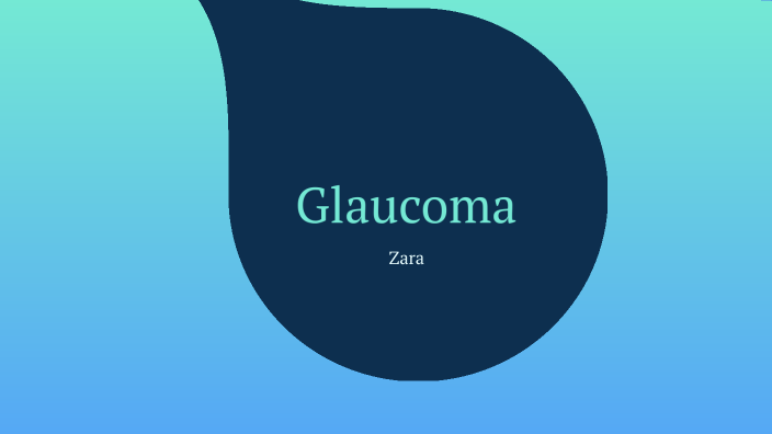 Glaucoma by Zara Robson on Prezi