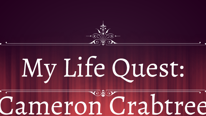 My Life Quest: by Cameron Crabtree on Prezi