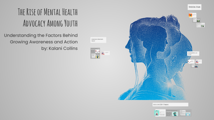 The Rise of Mental Health Advocacy Among Youth by kalani collins on Prezi