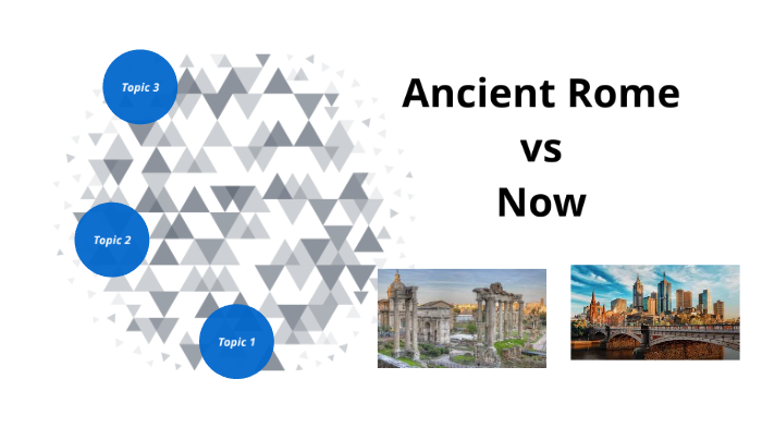 Ancient Rome vs Now by primrose miller on Prezi