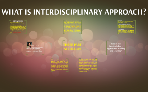 WHAT IS INTERDISCIPLINARY APPROACH? by John Paul Dela Rosa on Prezi