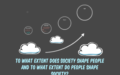 To what extent does society shape people and to what extent by Hannah G ...