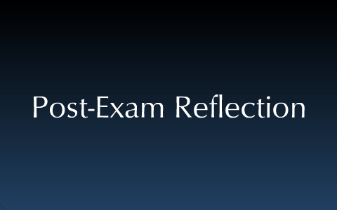 Post-Exam Reflection by Justin Clapp on Prezi