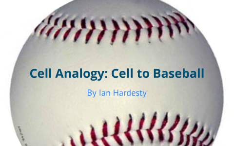 Cell Analogy: Cell to Baseball by Ian Hardesty on Prezi