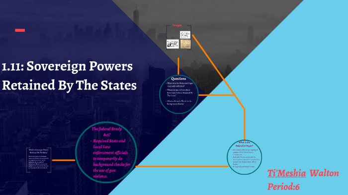 1.11: Sovereign Powers Retain By The States by Ti'Meshia Walton on Prezi